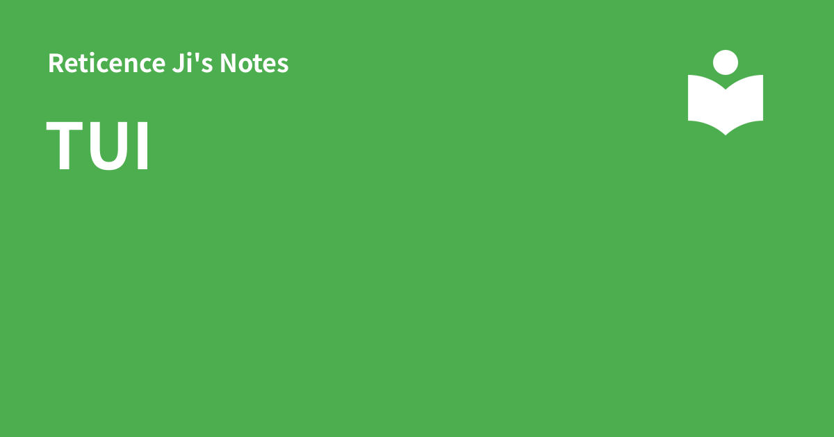 TUI - Reticence Ji's Notes
